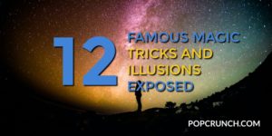 12 Famous Magic Tricks and Illusions Exposed - popcrunch.com